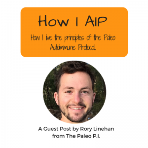 How I AIP: A Guest Post from Rory Linehan of The Paleo PI - Gutsy By Nature
